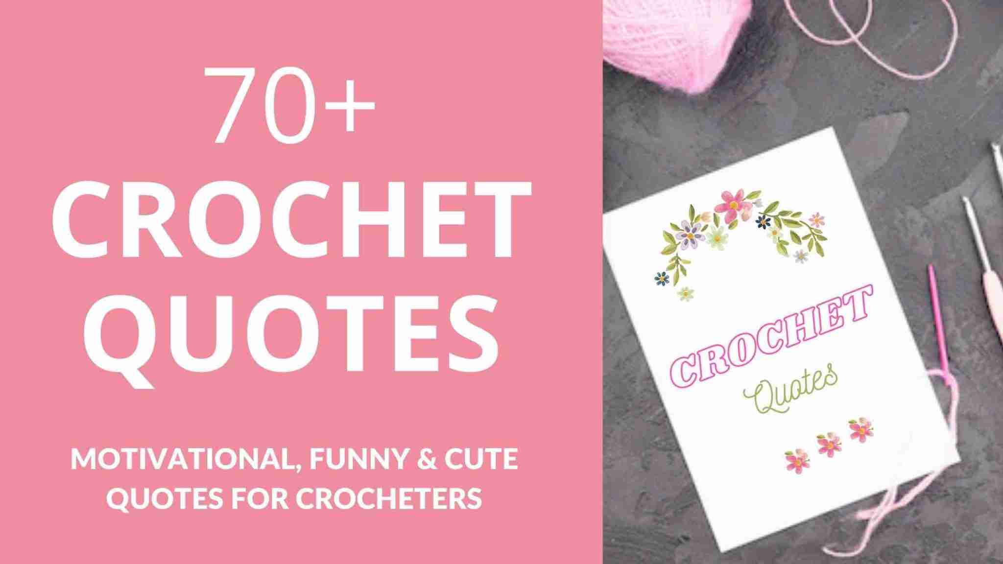 70+ Crochet Quotes: Motivational, Funny & Cute Quotes For Crocheters