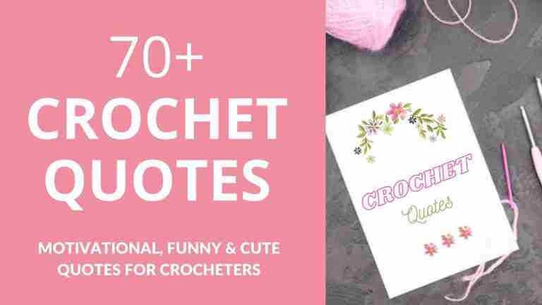 70+ Crochet Quotes: Motivational, Funny & Cute Quotes For Crocheters